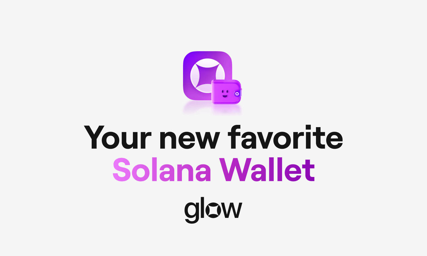 Glow — Your New Favorite Solana Wallet